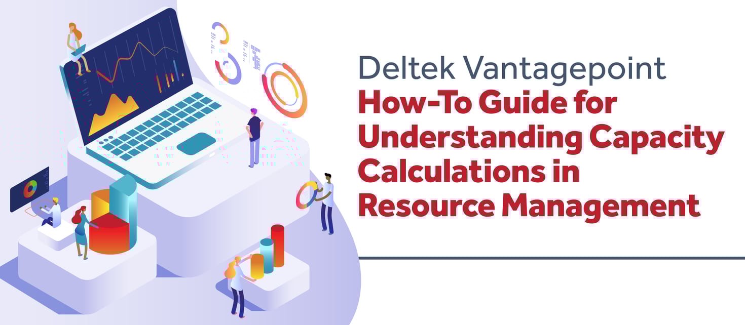 The How-To Guide for Understanding Capacity Calculations in Deltek Vantagepoint Resource Management